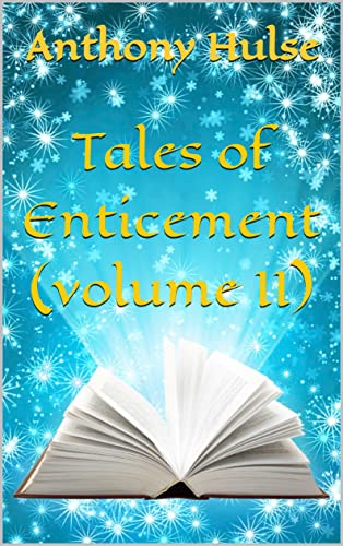 Tales of Enticement (volume II) by Anthony Hulse | Goodreads