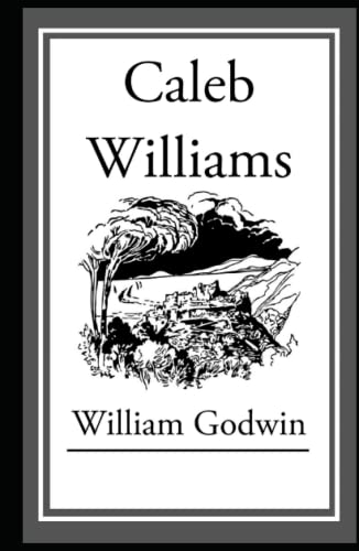 Caleb Williams Annotated by William Godwin | Goodreads