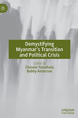 Demystifying Myanmar’s Transition and Political Crisis by Chosein ...