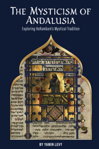 The Mysticism of Andalusia: Exploring HaRambam's Mystical Tradition by ...