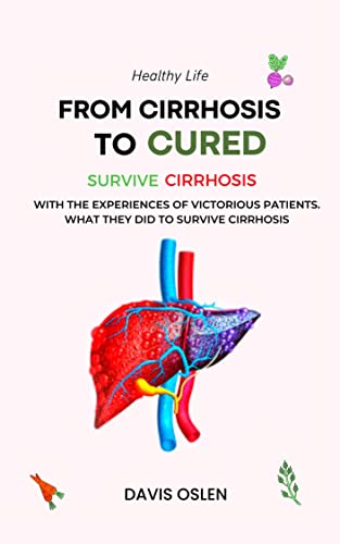 FROM CIRRHOSIS TO CURED: Survive cirrhosis with the experiences of ...