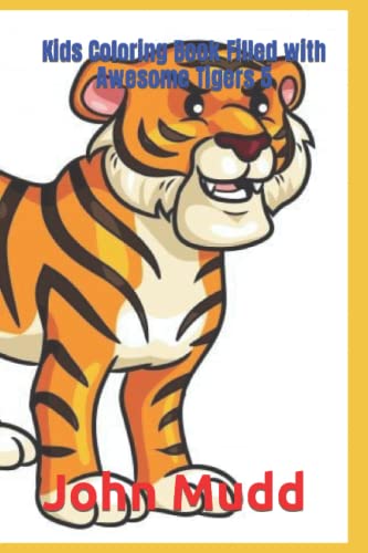 Kids Coloring Book Filled with Awesome Tigers 5: John Mudd by John Mudd ...