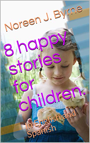 8 happy stories for children.: In English and Spanish by Noreen J ...