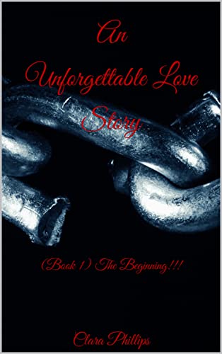 An Unforgettable Love Story: (Book 1) The Beginning!!! by Clara ...
