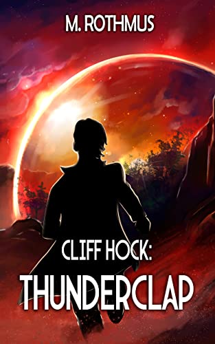 Cliff Hock: Thunderclap (The Cliff Hock Universe) by M. Rothmus | Goodreads