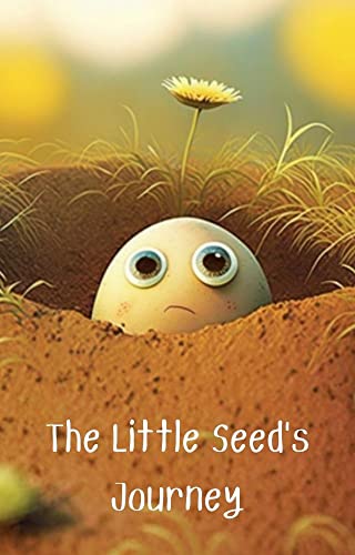 The Little Seed's Journey: A Tale of Perseverance and Growth ...