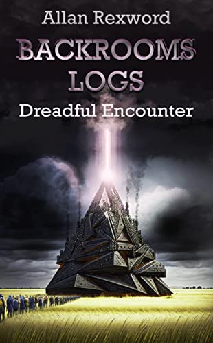 Backrooms Logs: Dreadful Encounter: A real Backrooms adventure novel incl. exclusive artwork by ...