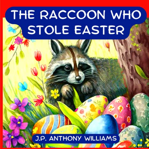The Raccoon Who Stole Easter: An Egg-Citing Easter And Springtime Book ...