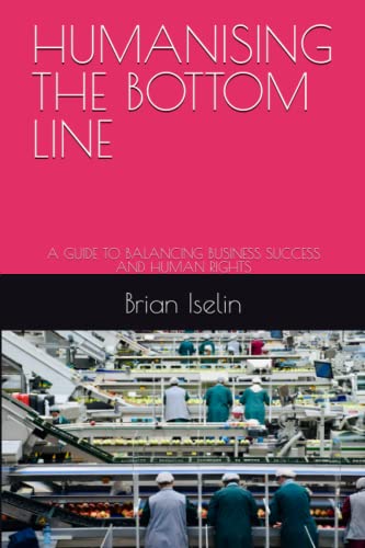 HUMANISING THE BOTTOM LINE: A GUIDE TO BALANCING BUSINESS SUCCESS AND ...