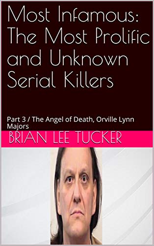Most Infamous: The Most Prolific and Unknown Serial Killers: Part 3 ...