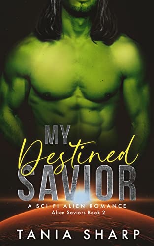 My Destined Savior (Alien Saviors #2) by Tania Sharp | Goodreads