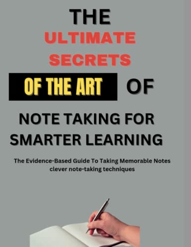 THE ULTIMATE SECRETS OF THE ART OF NOTE TAKING FOR SMARTER LEARNING ...