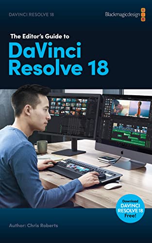 The Editor's Guide to DaVinci Resolve 18 by Chris Roberts | Goodreads