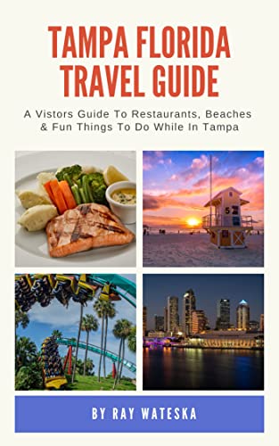 Tampa Florida Travel Guide: A Visitors Guide To Restaurants, Beaches ...