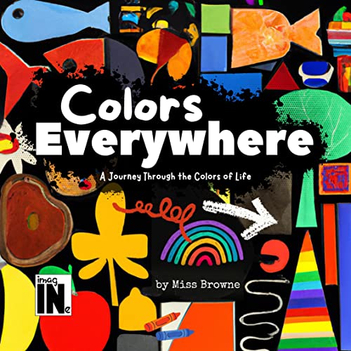 Colors Everywhere: A Journey Through the Colors of Life by Miss Browne ...