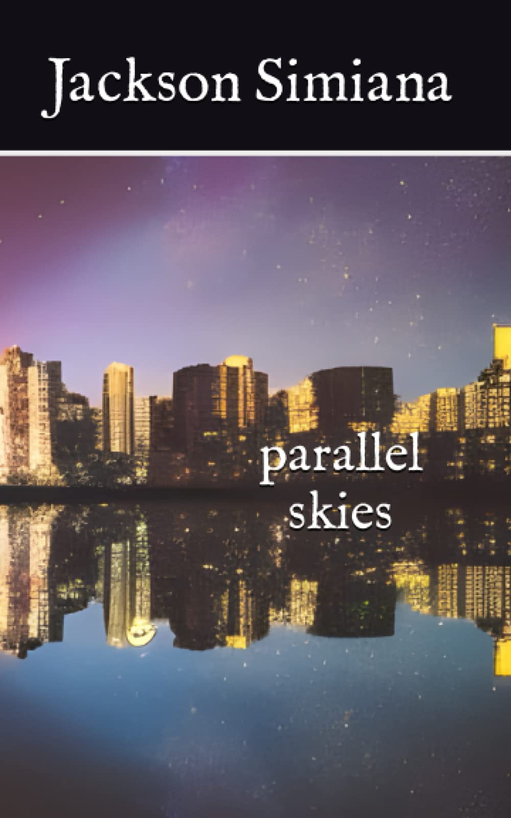 parallel skies: A Poetry Collection by Jackson Simiana | Goodreads