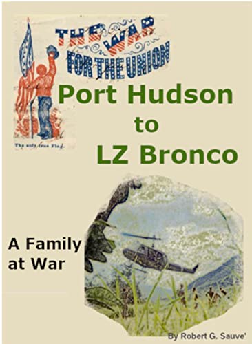 Port Hudson to LZ Bronco: A Family at War by Robert Sauve' | Goodreads