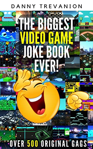 The Biggest Book of Video Game Jokes Ever! : Over 500 Original Funny ...