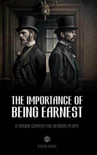 The Importance of Being Earnest: A Trivial Comedy for Serious People ...