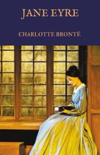 Jane Eyre: A Charlotte Brontë Classic Novel (The Original 1847 Edition ...