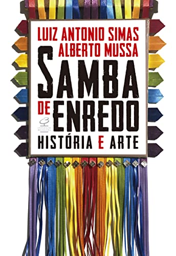 Samba de enredo. Historia e arte by Alberto Mussa e Luiz Antonio Simas ...