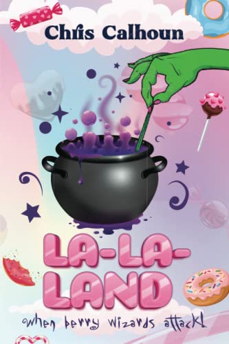 LA-LA-LAND: WHEN BERRY WIZARDS ATTACK! by Chris Calhoun | Goodreads