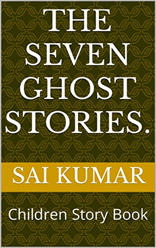 THE SEVEN GHOST STORIES.: Children Story Book by sai kumar | Goodreads