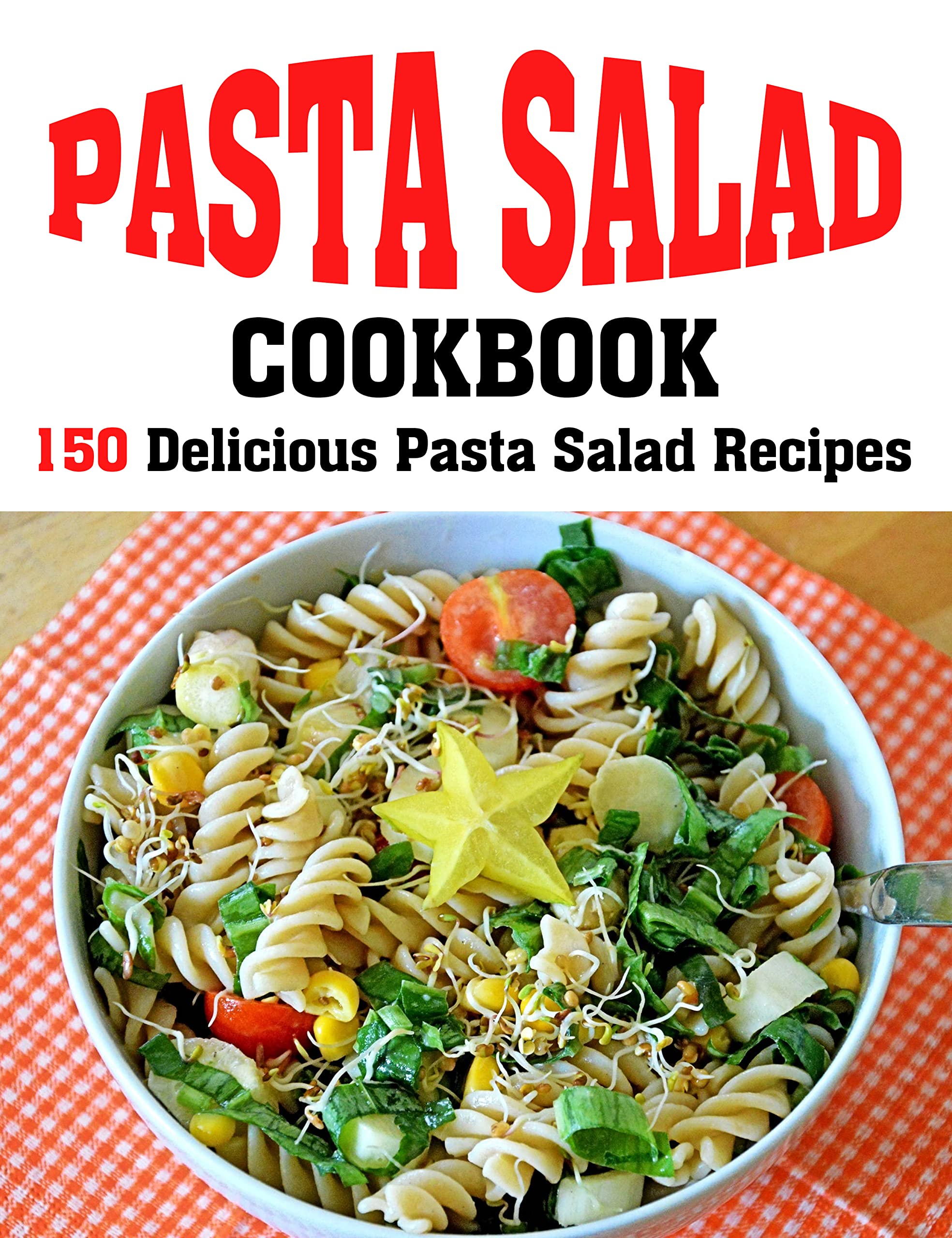 PASTA SALAD COOKBOOK: 150 Delicious Pasta Salad Recipes by Kenna Carter ...