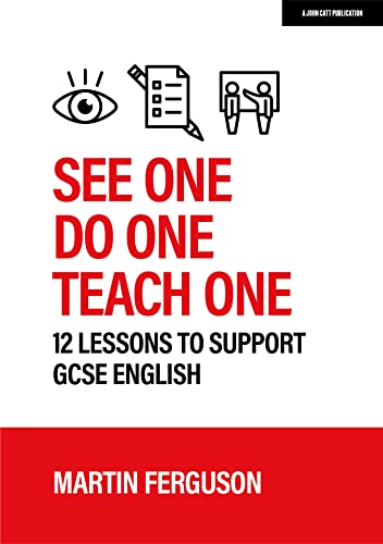 See One. Do One. Teach One: 12 lessons to support GCSE English by ...