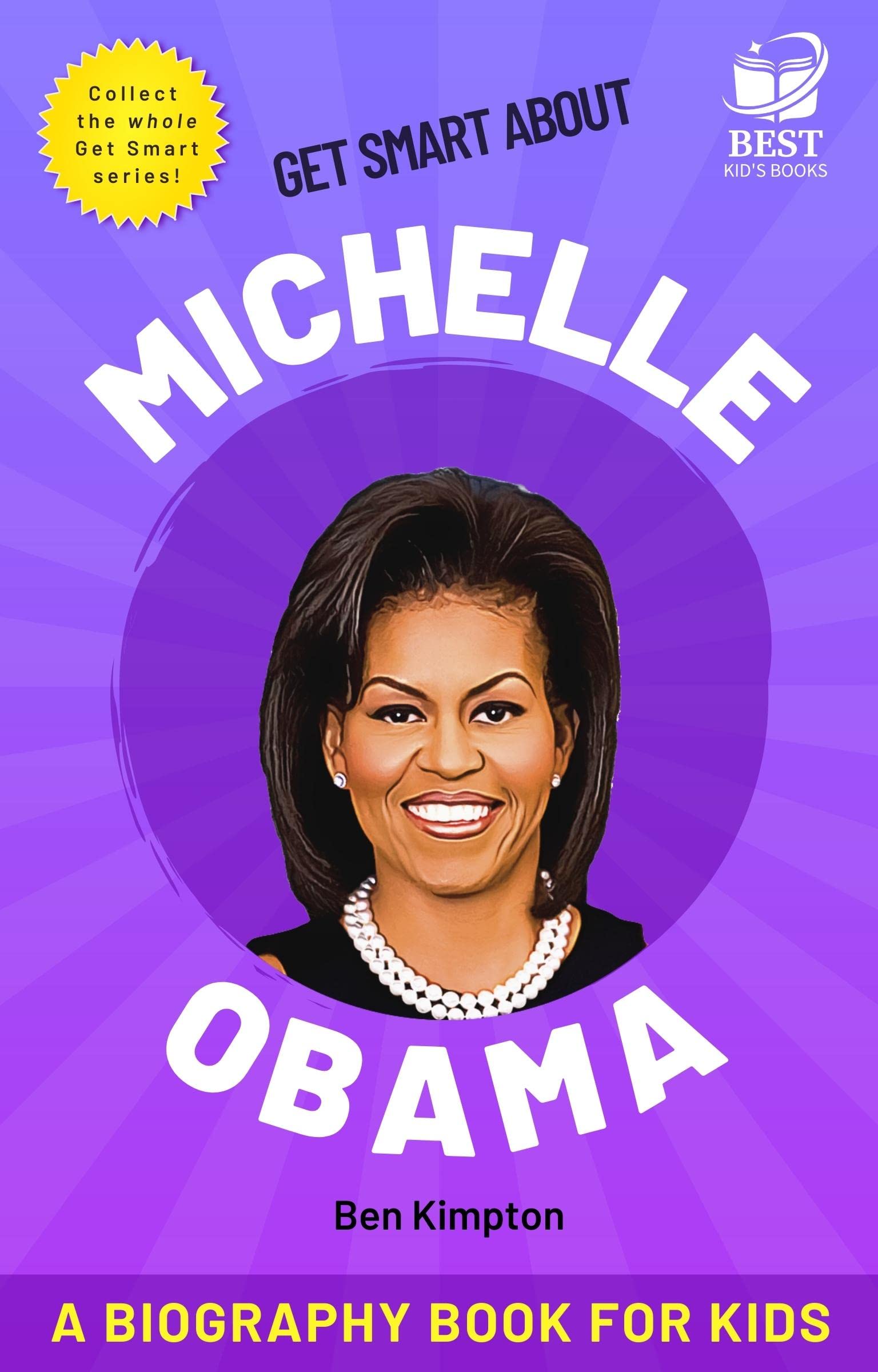 Michelle Obama Biography Book for Kids (Get Smart Book Series: The Best ...