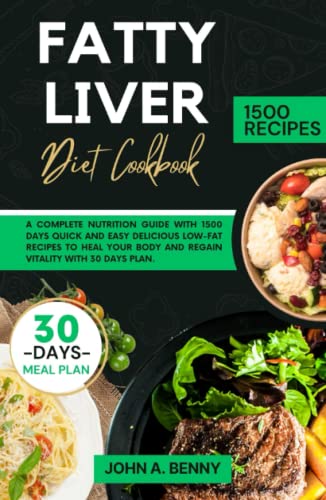 FATTY LIVER DIET COOKBOOK: A Complete Nutrition Guide with 1500 Days of ...
