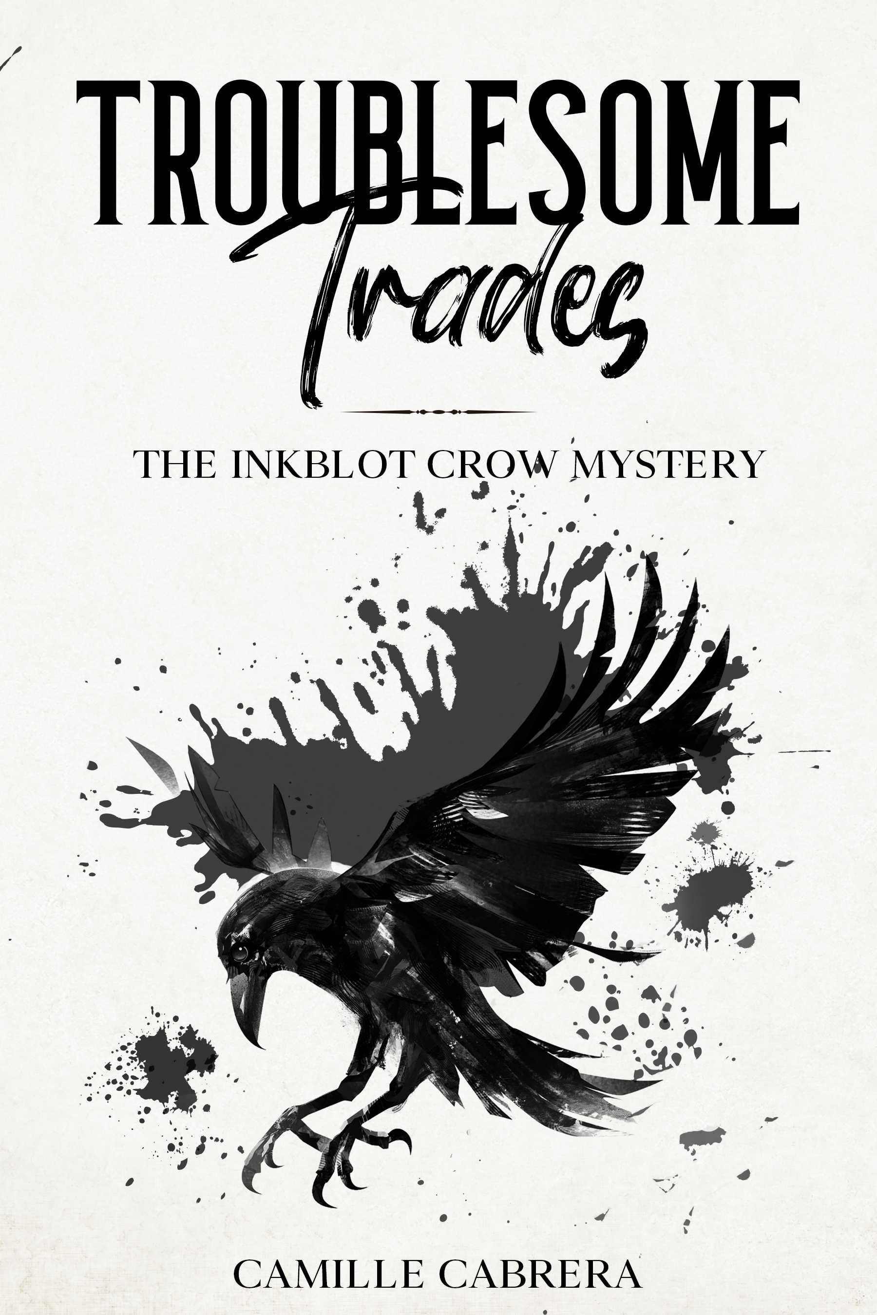 Troublesome Trades: The Inkblot Crow Mystery by Camille Cabrera | Goodreads