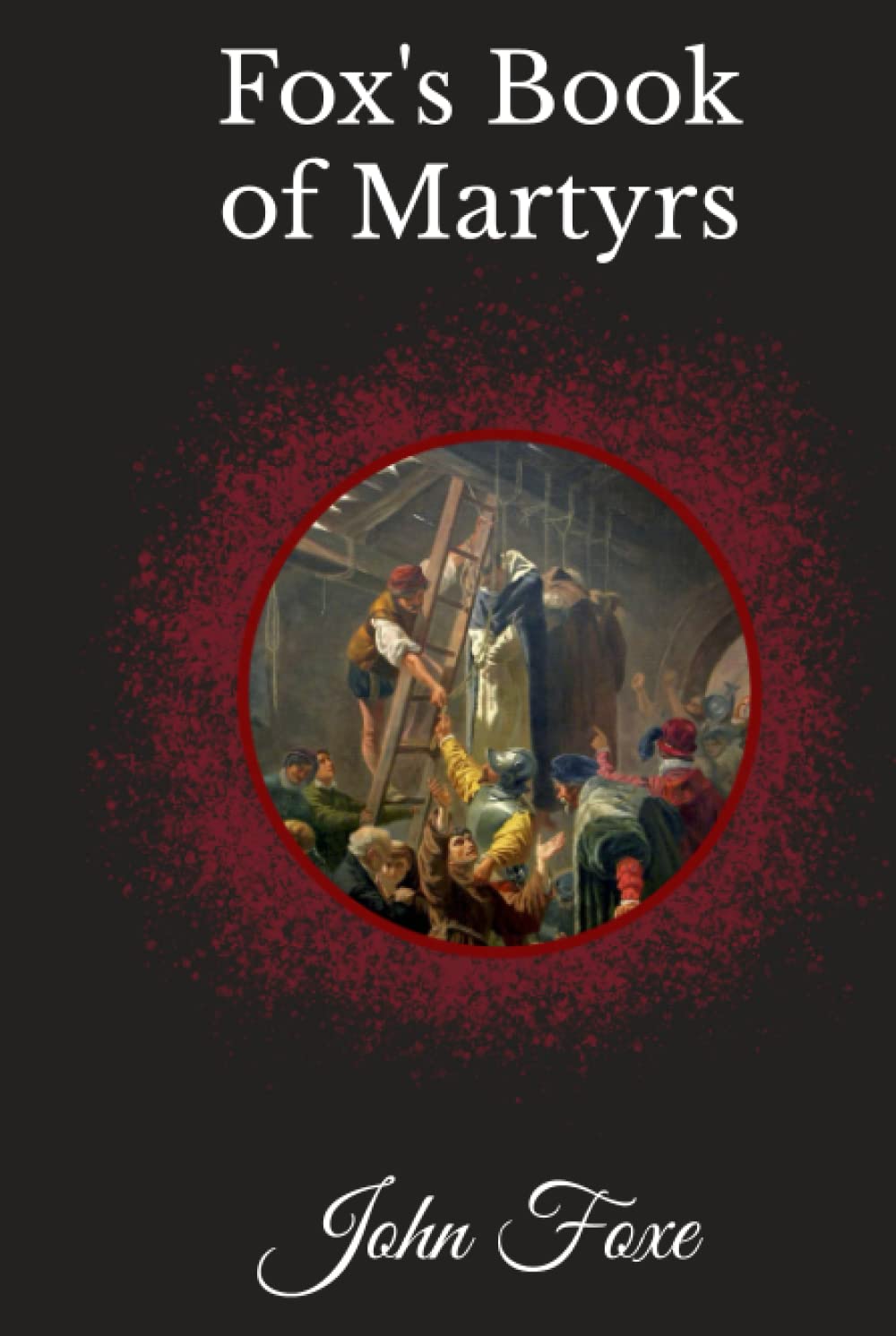 Fox's Book of Martyrs by John Foxe | Goodreads