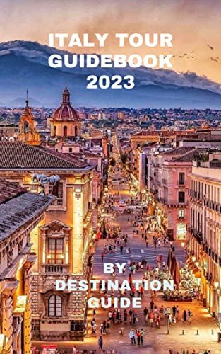 ITALY TOUR GUIDEBOOK 2023: Best guidebook for Italy 2023-2024 to ...
