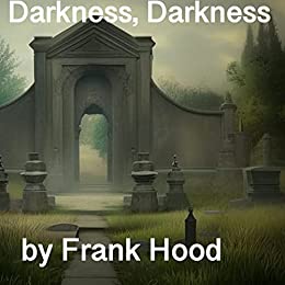 Darkness, Darkness by Frank Hood | Goodreads