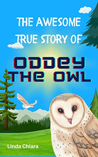 The Awesome True Story of Oddey the Owl: A Heartwarming Story of ...