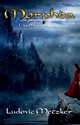 MORPHÉA: 1 - La Montagne Sacrée (French Edition) by Ludovic Metzker ...