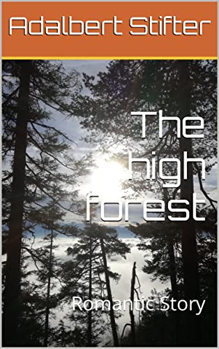 The high forest: Romantic Story by Adalbert Stifter | Goodreads