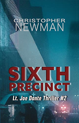 SIXTH PRECINCT: Lt. Joe Dante Novel #2 by Christopher Newman | Goodreads