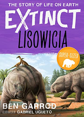 Lisowicia (Extinct the Story of Life on Earth) by Ben Garrod | Goodreads