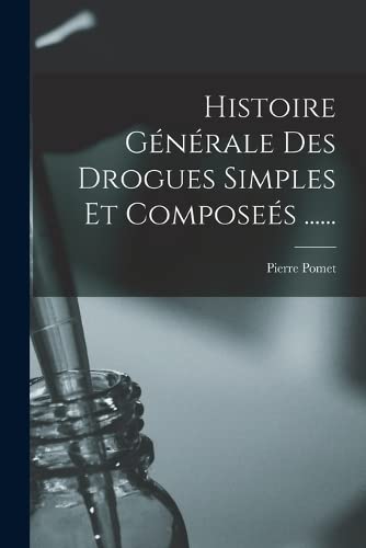 Histoire Générale Des Drogues Simples Et Composeés ...... by Pierre ...