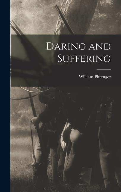 Daring and Suffering by William Pittenger | Goodreads