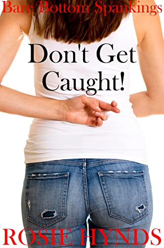 Bare Bottom Spankings: Don't Get Caught! by Rosie Hynds | Goodreads