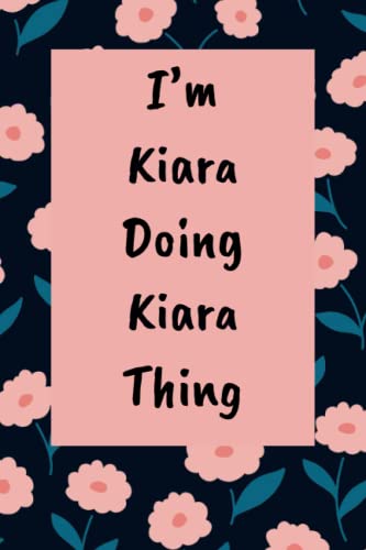 I'm Kiara doing Kiara Thing: Personalized Name Journal Lined Writing ...