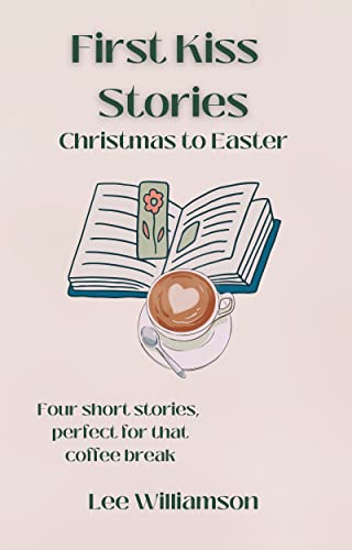 First Kiss Stories: Christmas to Easter by Lee Williamson | Goodreads
