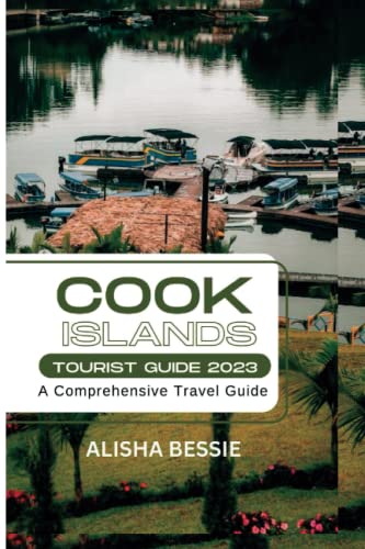 COOK ISLANDS TOURIST GUIDE 2023: A Comprehensive Travel Guide by Alisha ...