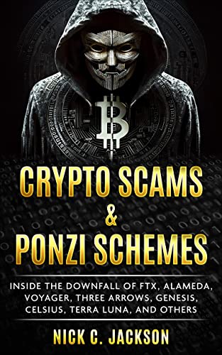 Crypto Scams & Ponzi Schemes: Inside the Downfall of FTX, Alameda, Voyager, Three Arrows ...