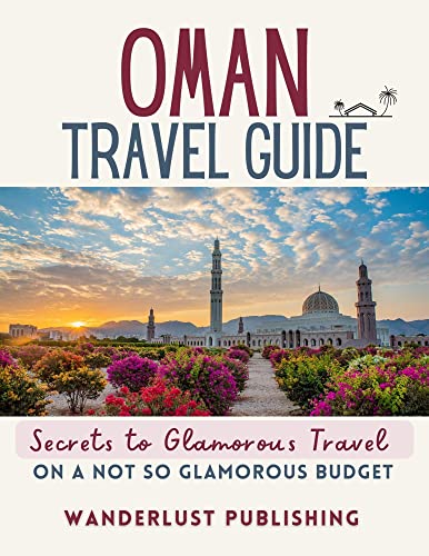 OMAN TRAVEL GUIDE : Secrets to Glamorous Travel On a Not So Glamorous ...