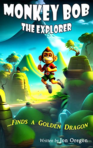 Monkey Bob the Explorer Finds a Golden Dragon by Jon Oregon | Goodreads