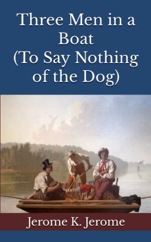 Three Men in a Boat (To Say Nothing of the Dog): Comedic Memoir Travel ...